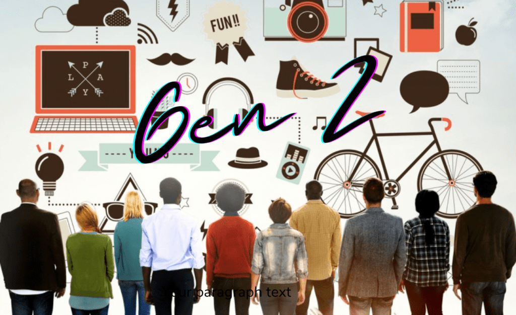 Gen Z: Why These Twenty Somethings Are Making Radical Changes