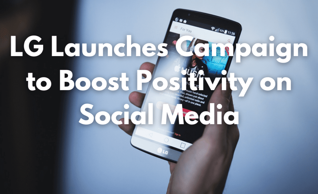 LG Launches Campaign to Boost Positivity on Social Media » Axies Digital