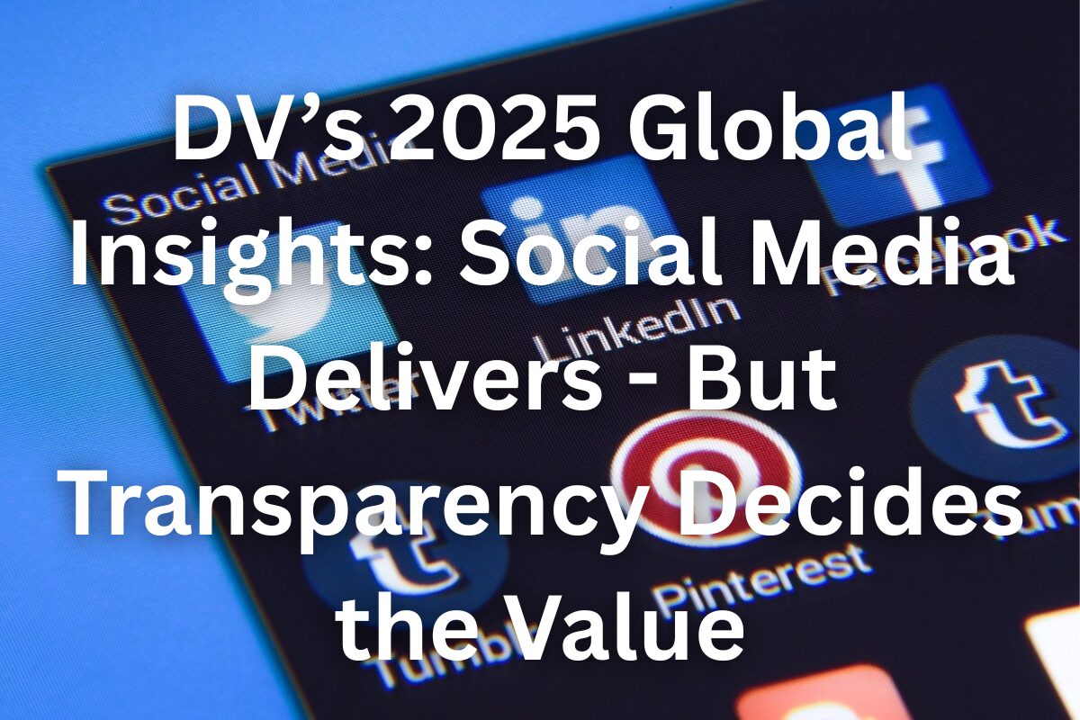 DV’s 2025 Global Insights: Social Media Delivers - But Transparency ...